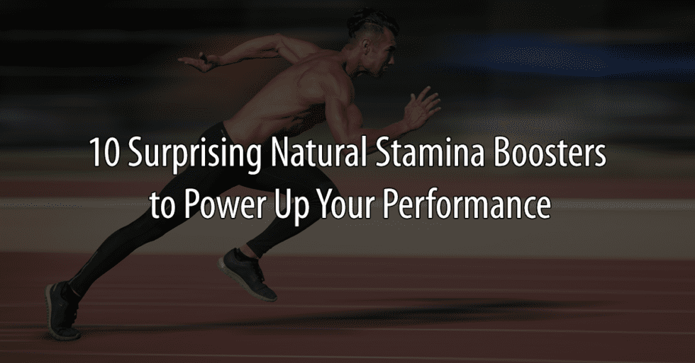 10 Surprising Natural Stamina Boosters to Power Up Your Performance ...